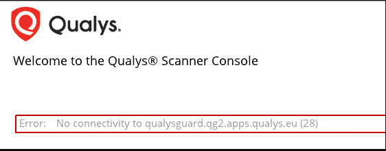 Error: No connectivity to qualysguard.qg2.apps.qualys.eu (28)